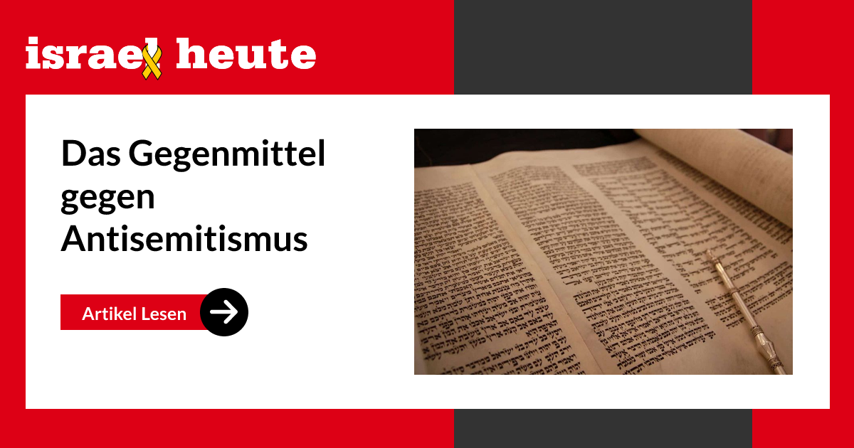 Das Gegenmittel gegen Antisemitismus - Israel Heute